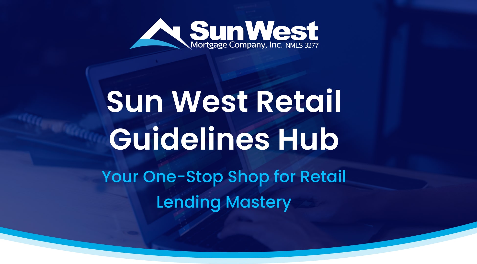 Your Mortgage Success Blueprint: Sun West's Retail Guidelines